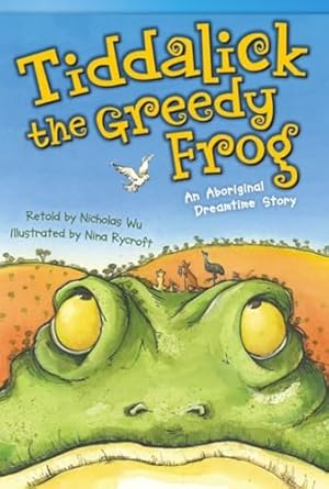 Tiddalick, the Greedy Frog: An Aboriginal Dreamtime Story : Wu ...
