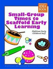 Small-Group Times to Scaffold Early Learning: high-scope-educational ...