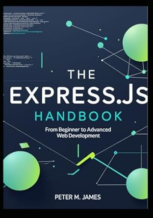 The Express.js Handbook: From Beginner to Advanced Web Development ...