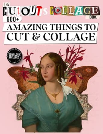 The Cut Out And Collage Book 600+ Amazing Things To Cut & Collage ...