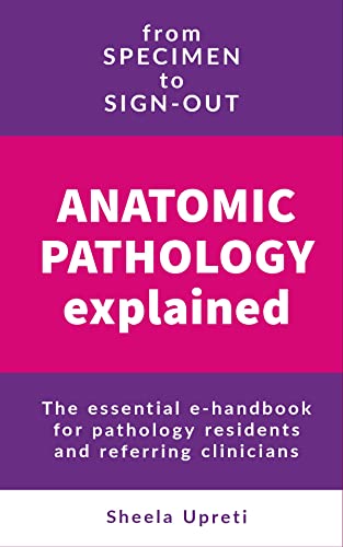 From Specimen To Sign-Out - Anatomic Pathology Explained: The essential ...
