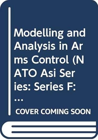 Modelling and Analysis in Arms Control (NATO Asi Series: Series F: Computer & Systems Sciences ...