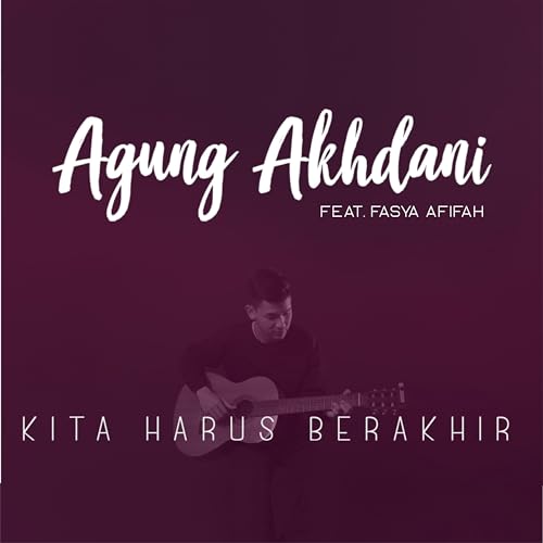 Écouter Kita Harus Berakhir par Agung Akhdani feat. Fasya Afifah sur ...