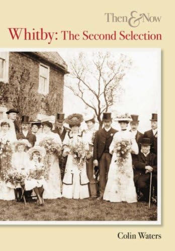 Whitby Then and Now: Amazon.co.uk: Waters, Colin: 9780752446578: Books