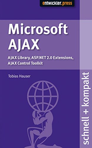 Microsoft Ajax. Ajax Library, ASP.NET 2.0 Extensions, Ajax Control Toolkit schnell+kompakt ...