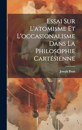 Essai Sur L'atomisme Et L'occasionalisme Dans La Philosophie ...