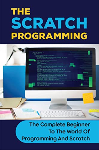 The Scratch Programming: The Complete Beginner To The World Of Programming And Scratch eBook ...