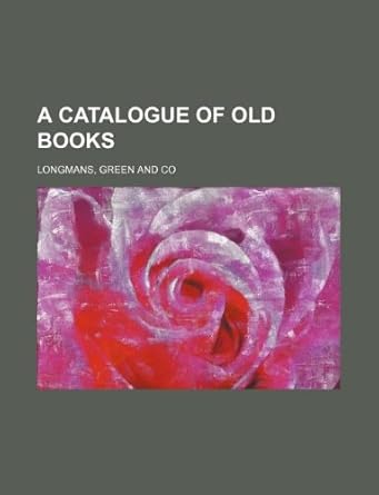 A catalogue of old books: Longman Green & Co: 9781158484348: Amazon.com: Books