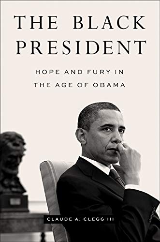 The Black President: Hope and Fury in the Age of Obama: Clegg III ...