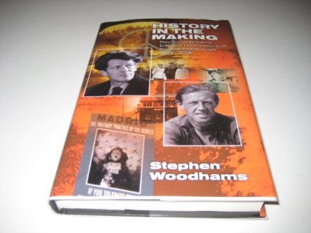 History in the Making: Raymond Williams, Edward Thompson and Radical ...