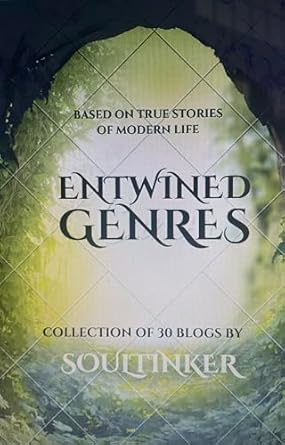 ENTWINED GENRES: Collection of 30 Blogs: Based on True Stories of ...