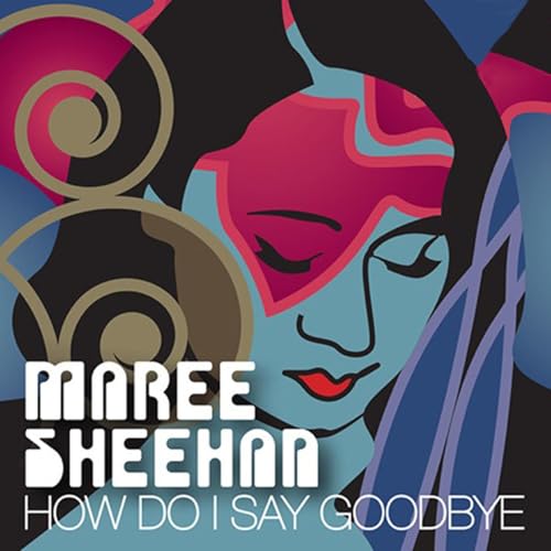 Play How Do I Say Goodbye by Maree Sheehan on Amazon Music