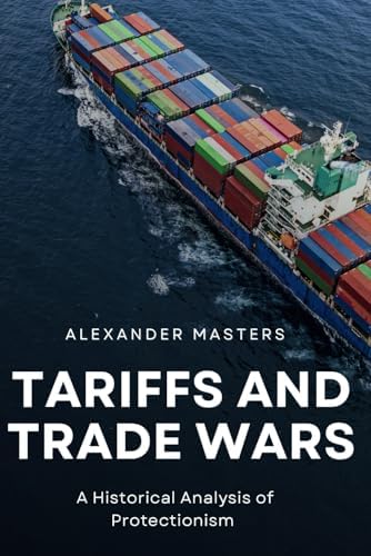 Tariffs and Trade Wars: A Historical Analysis of Protectionism: Masters ...