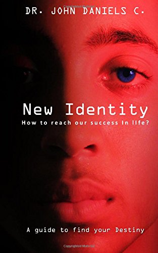 New Identity: How to reach our success in life? : C., Dr John Daniels ...