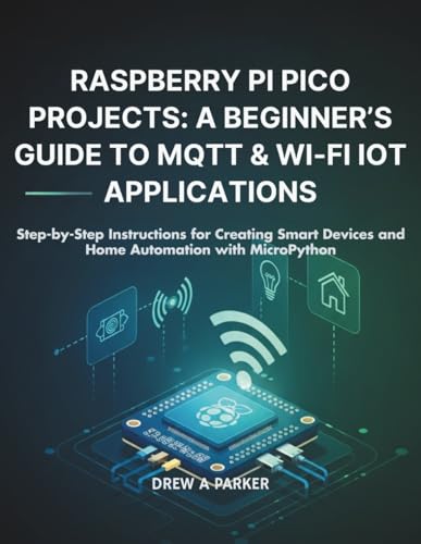 Raspberry Pi Pico Projects: A Beginner’s Guide to MQTT & Wi-Fi IoT ...