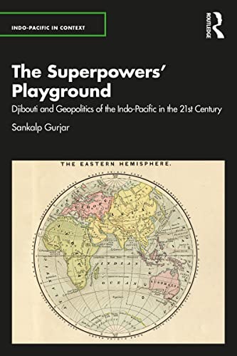 The Superpowers’ Playground: Djibouti and Geopolitics of the Indo ...