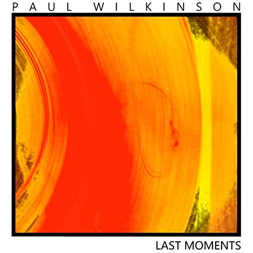 Écouter Last Moments de Paul Wilkinson sur Amazon Music Unlimited
