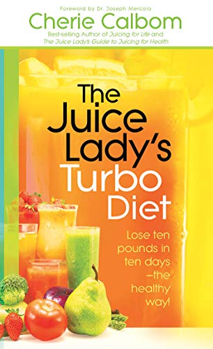 The Juice Lady's Turbo Diet: Lose Ten Pounds in Ten Days—the Healthy ...