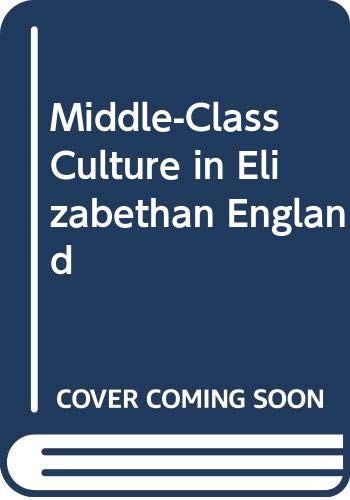 Middle-Class Culture in Elizabethan England: Wright, Louis Booker ...