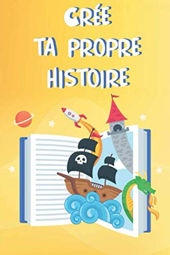 Crée ta propre histoire: Livre d'histoires à remplir pour enfants ...