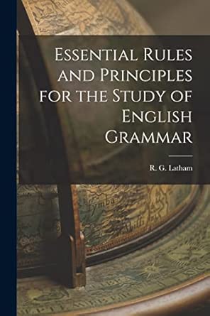 Essential Rules and Principles for the Study of English Grammar: Latham ...