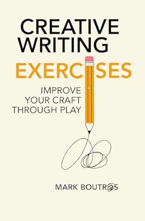 Creative Writing Exercises: Improve Your Craft Through Play (Screen and ...
