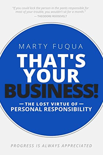 That's Your Business: The Lost Virtue of Personal Responsibility: Fuqua ...