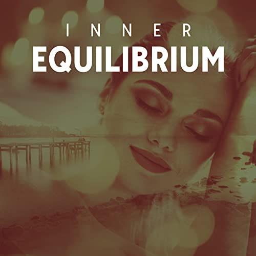 Inner Equilibrium: Soothing Spa Music for Peace by Slow Your Movements ...