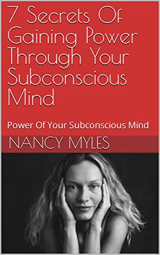 7 Secrets Of Gaining Power Through Your Subconscious Mind: Power Of Your Subconscious Mind ...