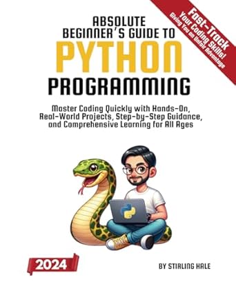 Absolute Beginner's Guide to Python Programming: Master Coding Quickly with Hands-On, Real-World ...