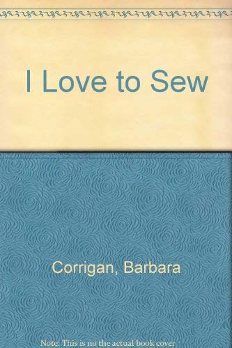 I Love to Sew: Corrigan, Barbara: 9780385030892: Amazon.com: Books