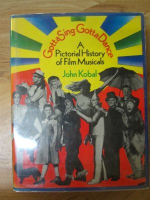 GOTTA SING GOTTA DANCE: A PICTORIAL HISTORY OF FILM MUSICALS: John ...