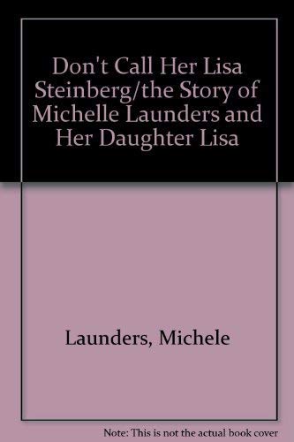 Don't Call Her Lisa Steinberg/the Story of Michelle Launders and Her ...