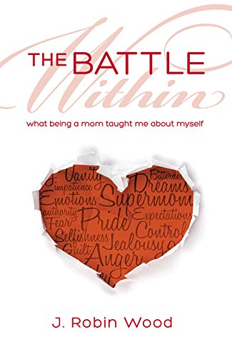 The Battle Within: What Being a Mom Taught Me about Myself: Wood, J ...