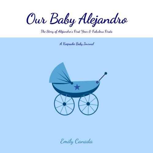 Our Baby Alejandro, The Story of Alejandro's First Year and Fabulous ...