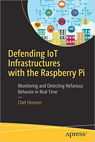 Buy Defending IoT Infrastructures with the Raspberry Pi: Monitoring and Detecting Nefarious ...