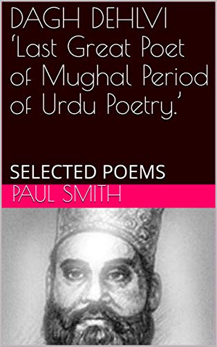 DAGH DEHLVI ‘Last Great Poet of Mughal Period of Urdu Poetry ...