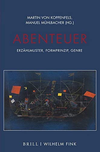 Abenteuer: Erzählmuster, Formprinzip, Genre (Philologie des Abenteuers ...