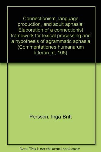 Connectionism, Language Production, and Adult Aphasia: Elaboration of a ...