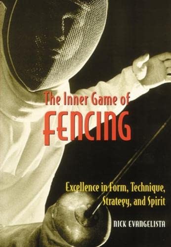 The Inner Game of Fencing: Excellence in Form, Technique, Strategy and ...