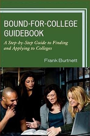 Bound-for-College Guidebook: A Step-by-Step Guide to Finding and ...