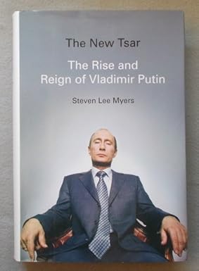 The New Tsar: The Rise and Reign of Vladimir Putin : Myers, Steven Lee ...