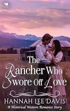 The Rancher Who Swore Off Love: A Western Historical Romance Book ...