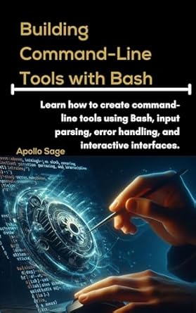 Building Command-Line Tools with Bash: earn how to create command-line ...