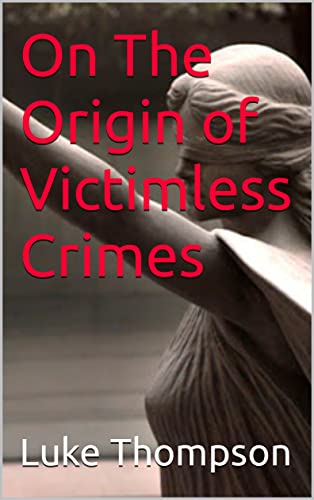 On The Origin of Victimless Crimes - Kindle edition by Thompson, Luke ...