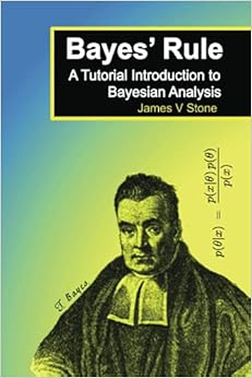Bayes' Rule: A Tutorial Introduction to Bayesian Analysis: Amazon.co.uk: James V Stone ...