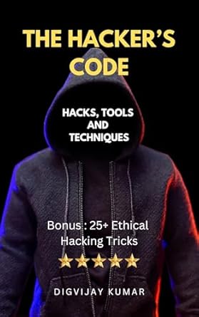 The Hacker’s Code: Hacks, Tools, and Techniques eBook : Kumar, Digvijay ...
