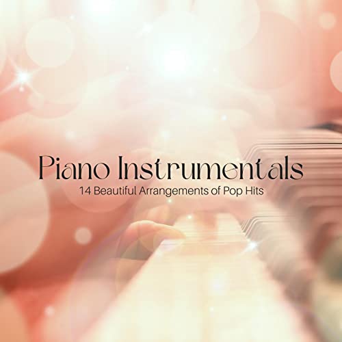 Écouter Piano Instrumentals: 14 Beautiful Arrangements of Pop Hits par ...