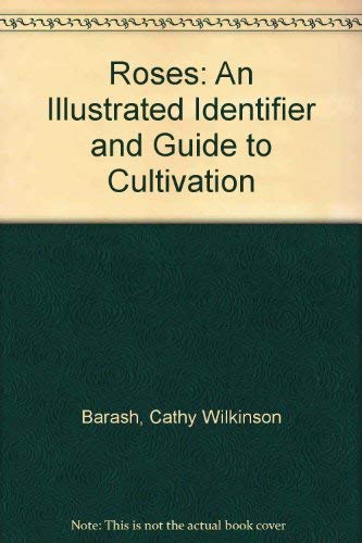 Roses: An Illustrated Identifier and Guide to Cultivation: Barash ...