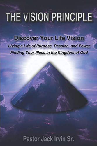 The Vision Principle: Discovering Your Life Vision, Living a Life of ...